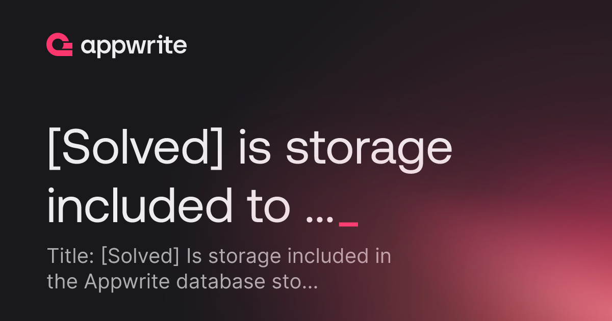 Solved Is Storage Included To Database Storage Threads Appwrite